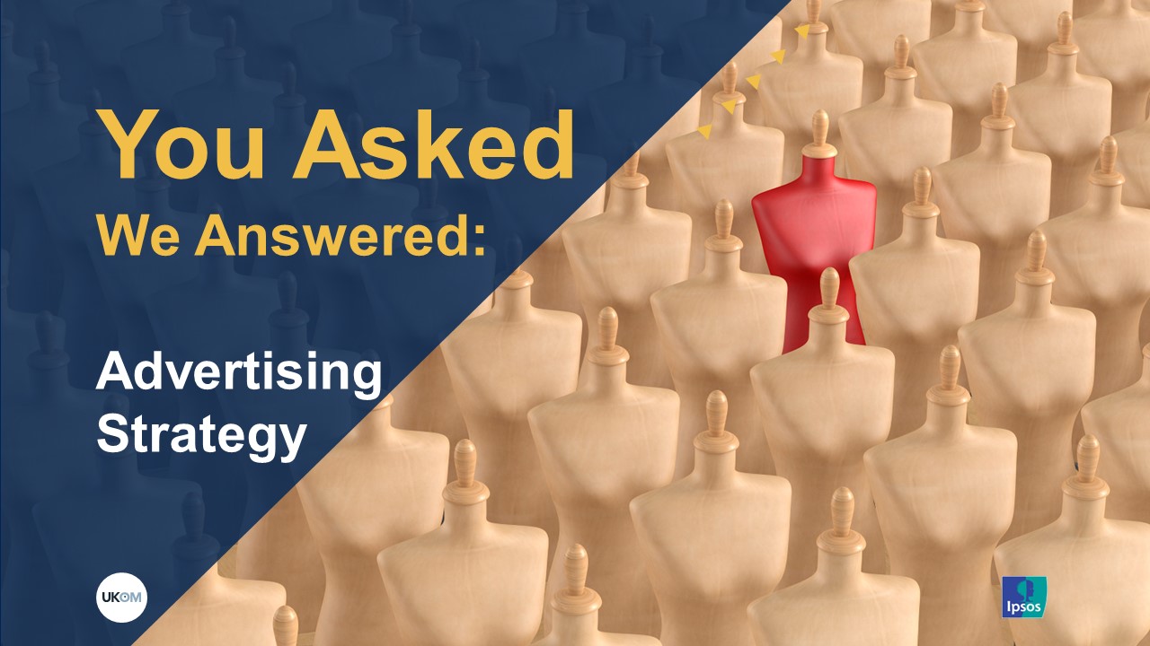 You Asked, We Answered: Advertising Strategy | Ipsos iris